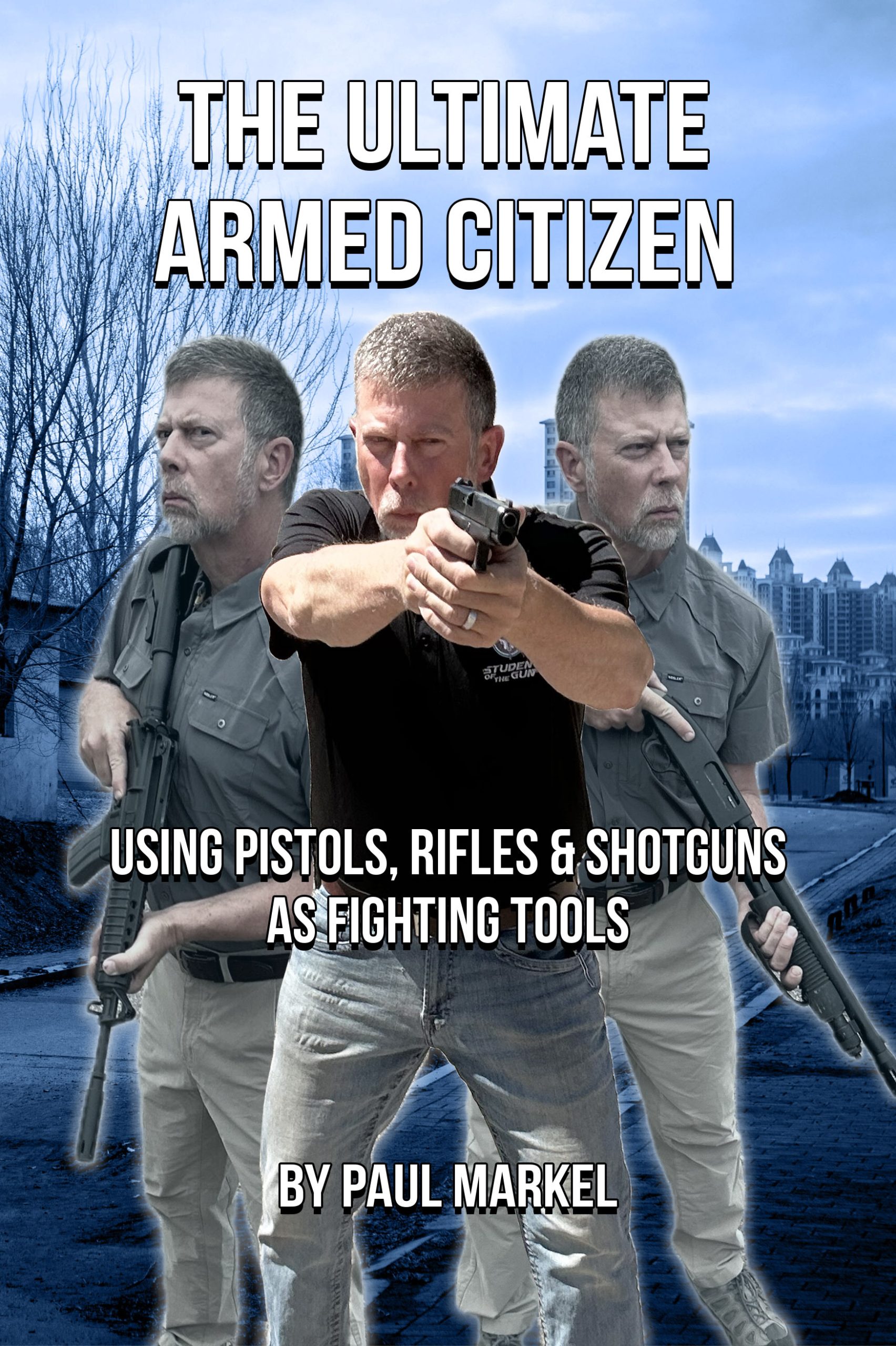 Paul Markel’s ‘The Ultimate Armed Citizen: Using Pistols, Rifles, and ...